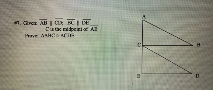 Solved #7. Given: AB || CD; BC || DE C is the midpoint of AE | Chegg.com