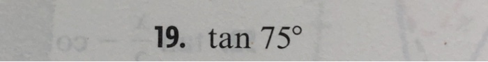 Solved 00 - 19. tan 75° | Chegg.com