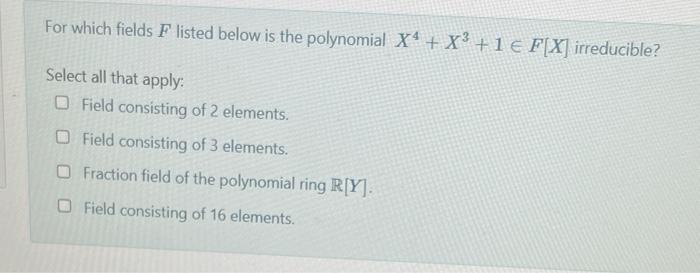 Solved For which fields F listed below is the polynomial X4 | Chegg.com