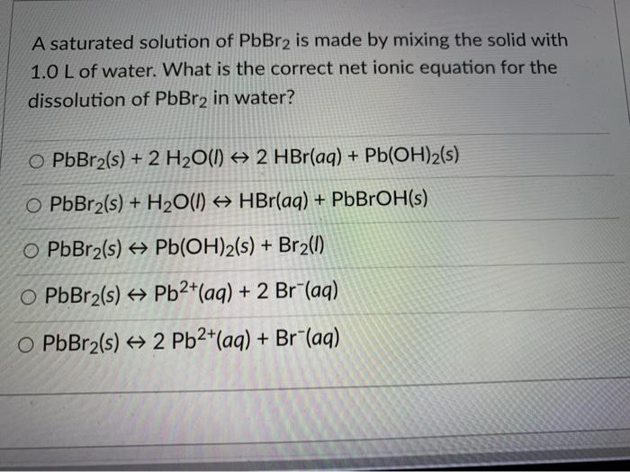 Solved A saturated solution of PbBr2 is made by mixing the | Chegg.com