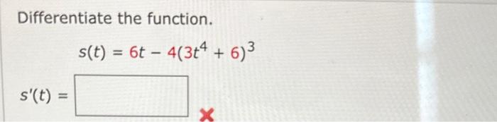 Solved Differentiate the function. s(t)=6t−4(3t4+6)3 s′(t)= | Chegg.com