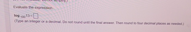 Solved Evaluate the expression.log10013=(Type an integer or | Chegg.com