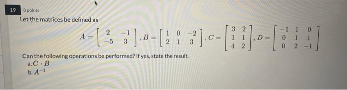 Solved 19 8 points 3 2 1 Let the matrices be defined as 2 | Chegg.com