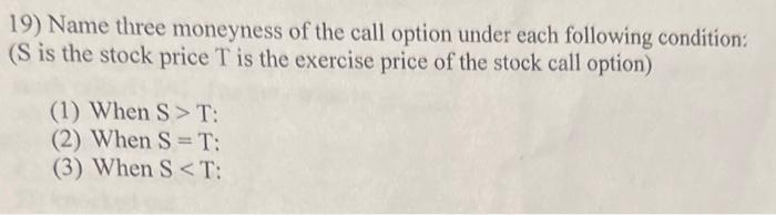 Solved 19) Name three moneyness of the call option under | Chegg.com