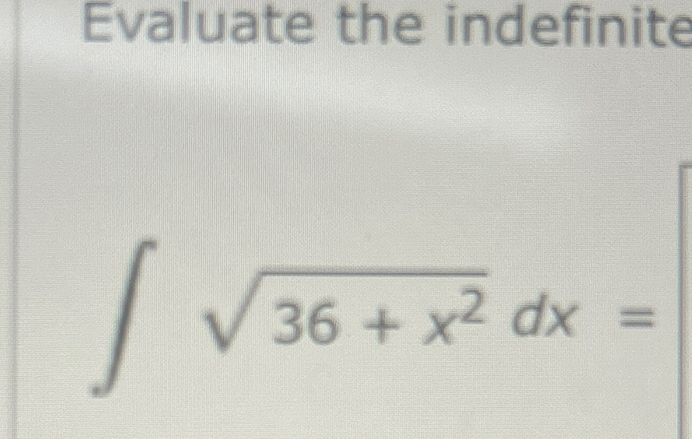 Solved Evaluate the indefinite∫﻿﻿36+x22dx= | Chegg.com