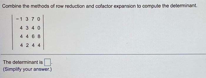 Solved Combine the methods of row reduction and cofactor | Chegg.com