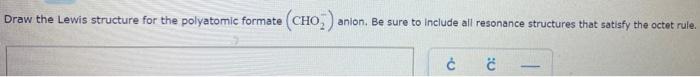 Solved Draw the Lewis structure for the polyatomic formate | Chegg.com