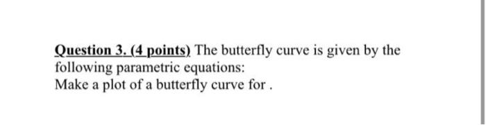 Solved Question 3. (4 points) The butterfly curve is given | Chegg.com