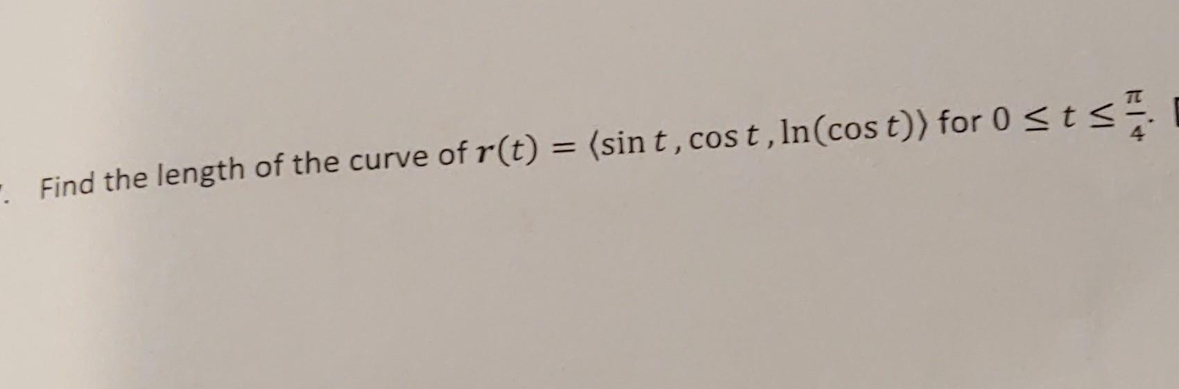 Solved Find the length of the curve of r(t) = (sint, cost, | Chegg.com