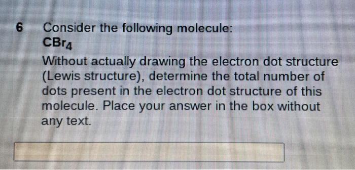 Solved 6 Consider the following molecule: CBr4 Without | Chegg.com