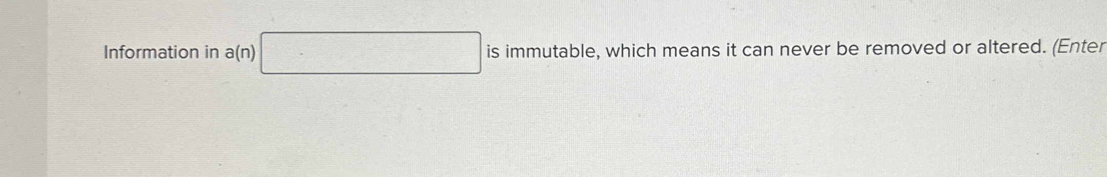Solved Information in a(n) ﻿is immutable, which means it | Chegg.com
