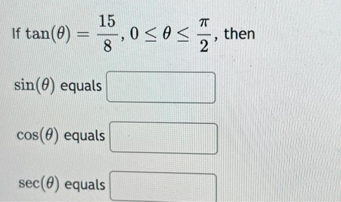 Solved If tan(θ)=815,0≤θ≤2π, then sin(θ) equals cos(θ) | Chegg.com