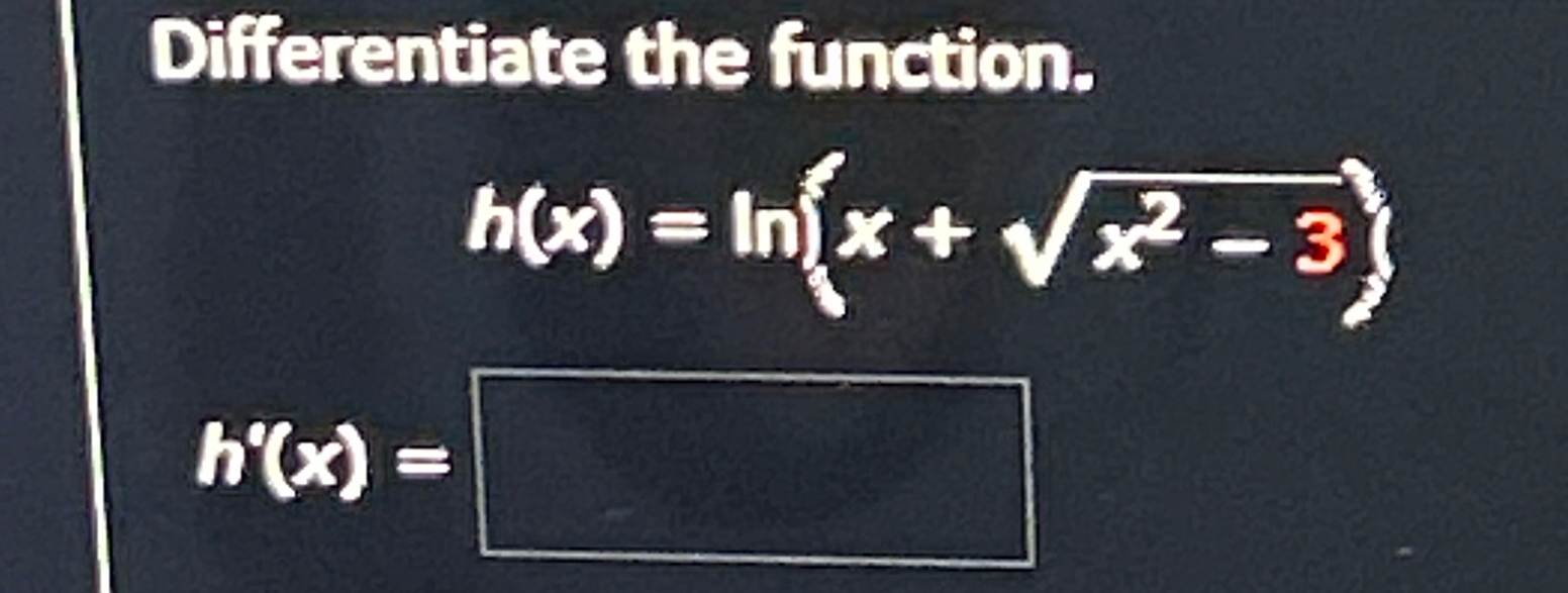Solved Differentiate the function.h(x)=ln{x+x2-32}h'(x)= | Chegg.com