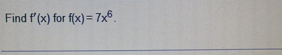 Solved Find f'(x) ﻿for f(x)=7x6 | Chegg.com