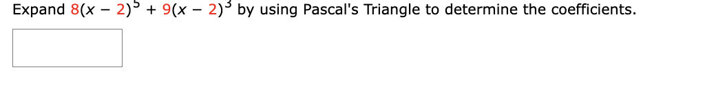 Solved Expand 8(x-2)5+9(x-2)3 ﻿by using Pascal's Triangle to | Chegg.com