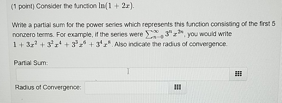 Solved (1 point) Consider the function ln(1 + 2x). Write a | Chegg.com