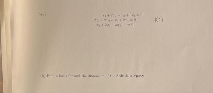 Solved x1+2x2−x3+3x4=02x1+2x2−x3+2x4=0x1+2x3+kx4=0K=1 | Chegg.com
