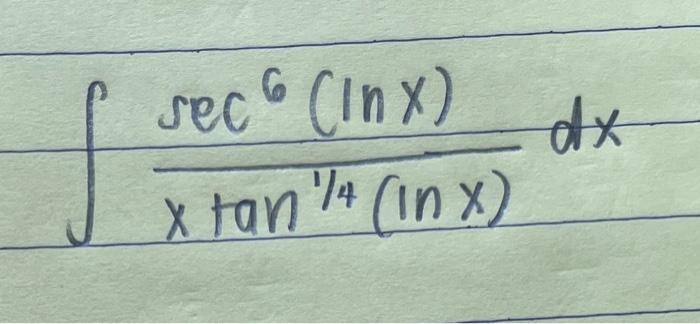 Solved ∫xtan1/4(lnx)sec6(lnx)dx | Chegg.com Solved ∫xtan1/4(lnx)sec6(lnx)dx | Chegg.com