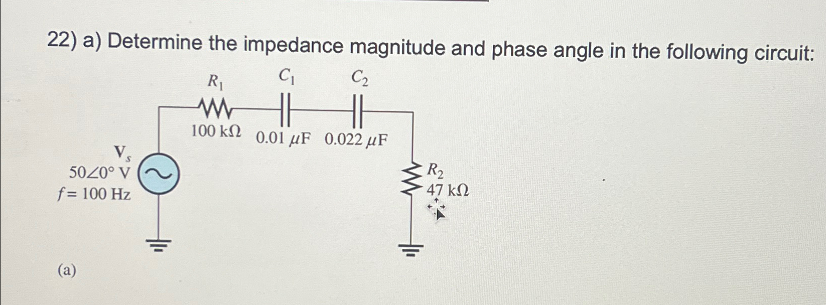 Solved a) ﻿Determine the impedance magnitude and phase angle | Chegg.com