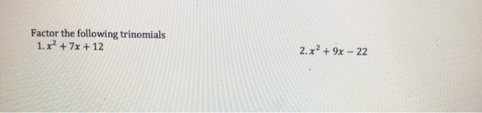 Solved Factor the following trinomials 1. x2 + 7x +12 2. x2 | Chegg.com