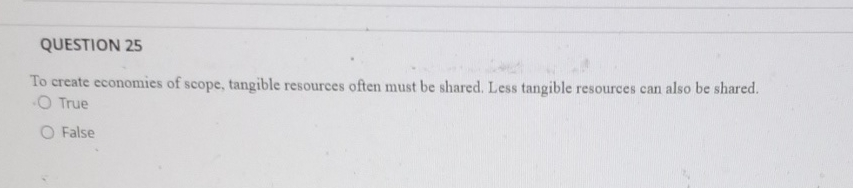 Solved QUESTION 25To create economies of scope, tangible | Chegg.com
