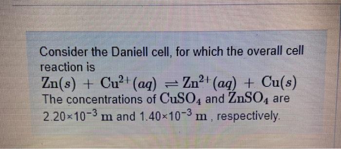 Solved Consider the Daniell cell, for which the overall cell | Chegg.com