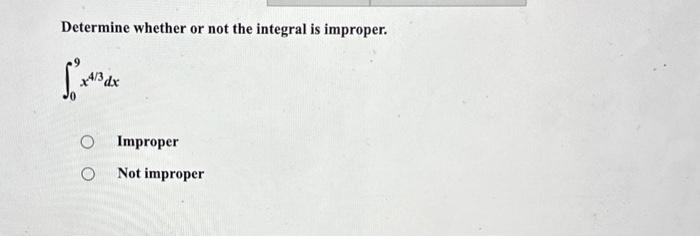 Solved Determine whether or not the integral is improper. | Chegg.com
