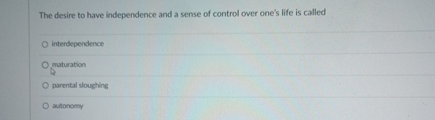 Solved The desire to have independence and a sense of | Chegg.com