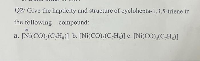 Solved Q2/ Give the hapticity and structure of | Chegg.com