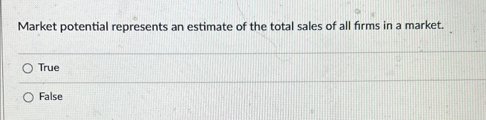 Solved Market potential represents an estimate of the total | Chegg.com