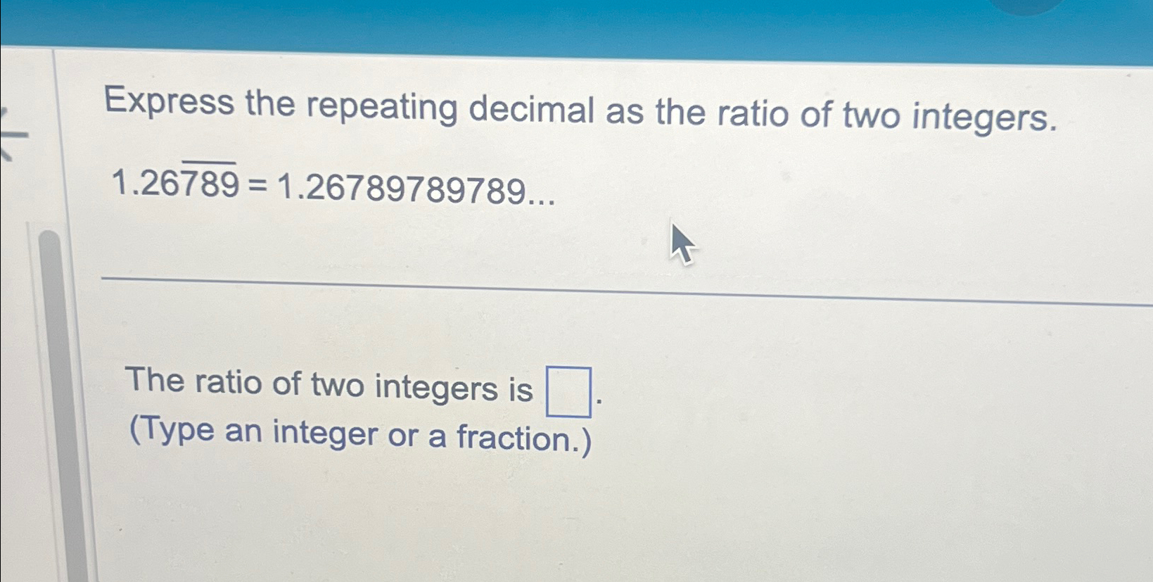 Solved Express the repeating decimal as the ratio of two | Chegg.com