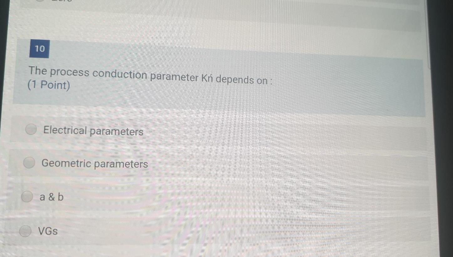 Solved 10 The process conduction parameter Kń depends on : | Chegg.com