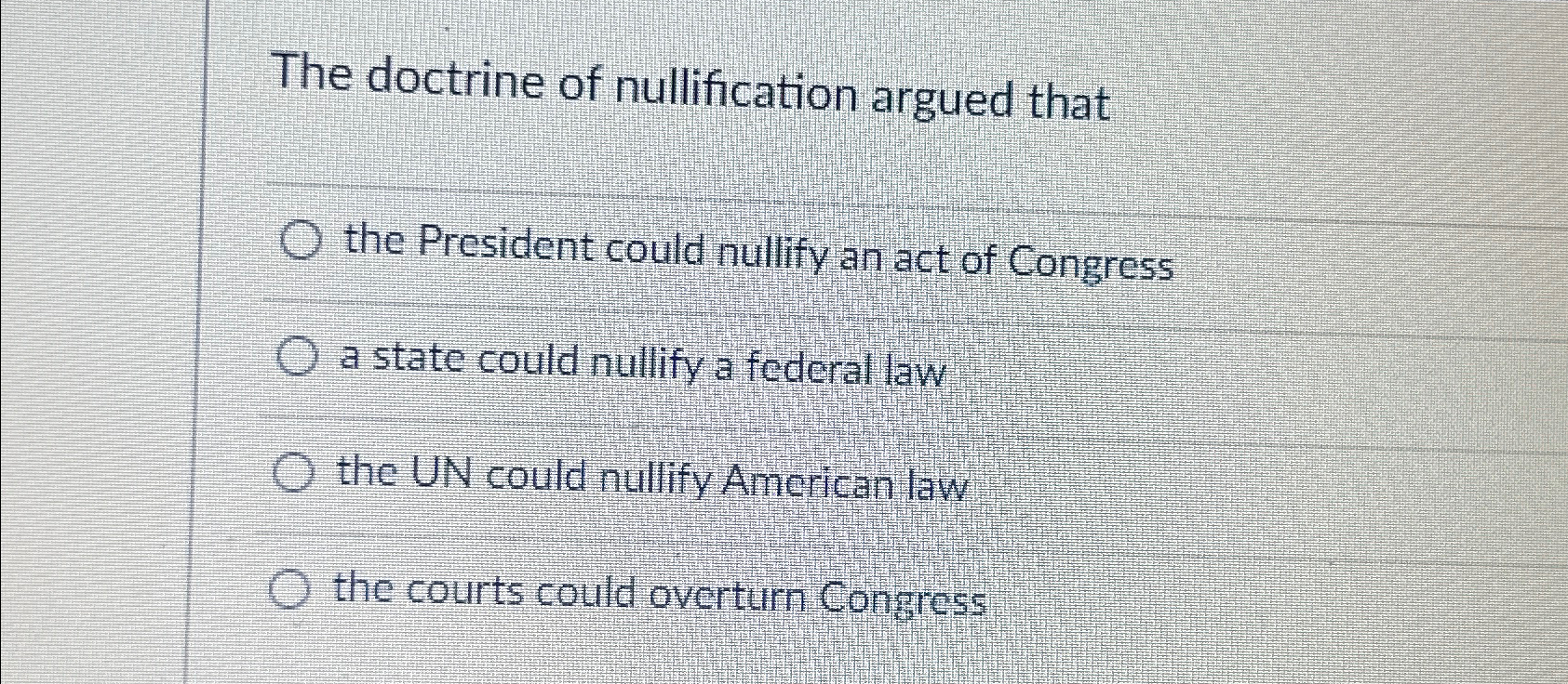 Solved The doctrine of nullification argued thatthe | Chegg.com