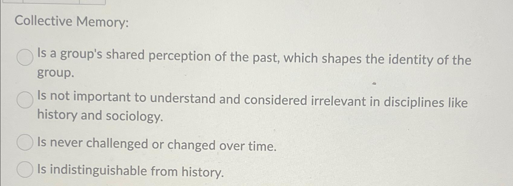 Solved Collective Memory:Is a group's shared perception of | Chegg.com