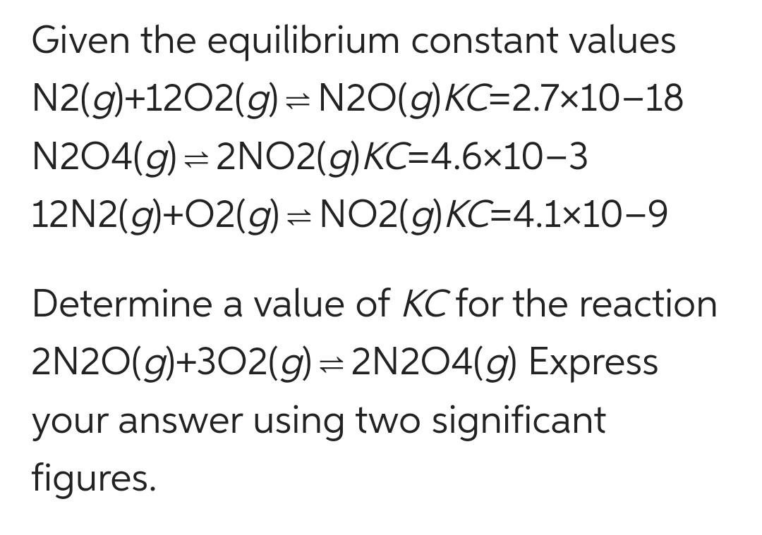 Solved Given the equilibrium constant values | Chegg.com
