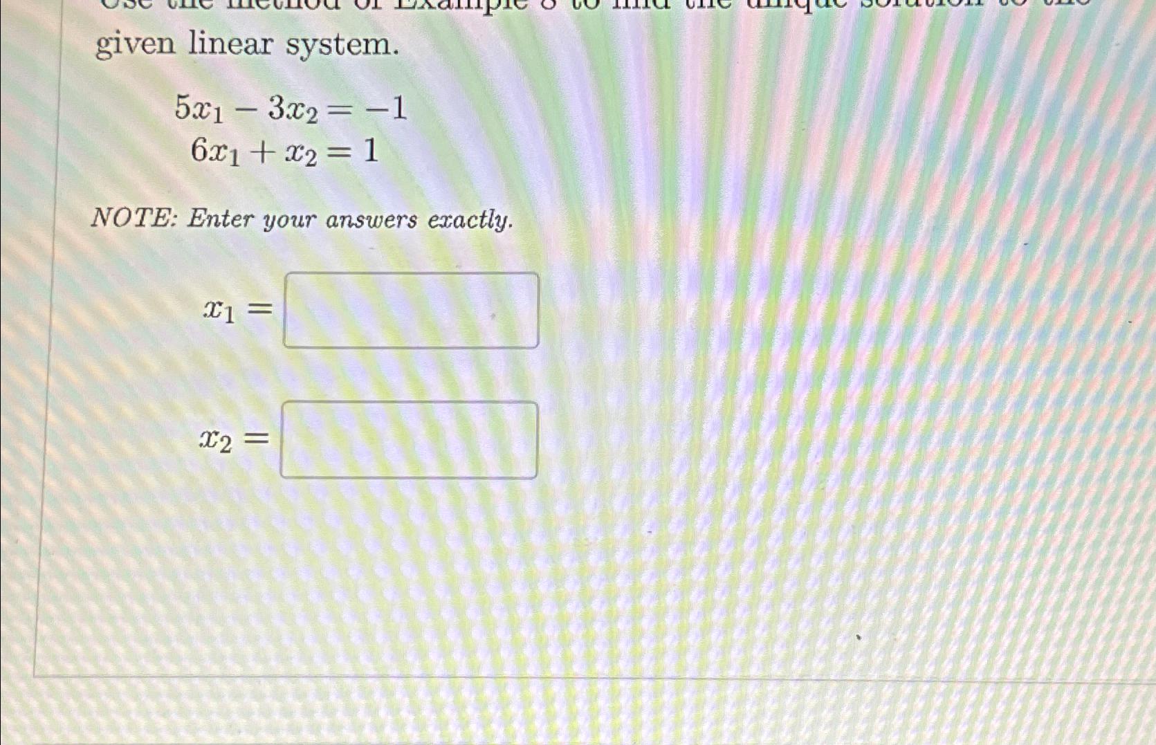 Solved given linear system.5x1-3x2=-16x1+x2=1NOTE: Enter | Chegg.com