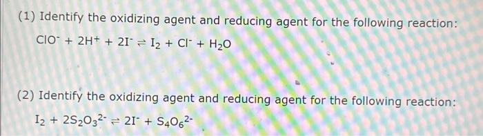Solved (1) Identify the oxidizing agent and reducing agent | Chegg.com