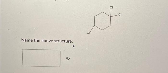 Solved Name the above structure: | Chegg.com