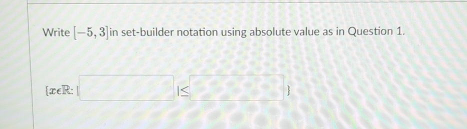 Solved Write -5,3 ﻿in set-builder notation using absolute | Chegg.com