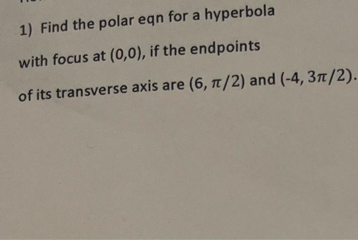 Solved 1) Find the polar eqn for a hyperbola with focus at | Chegg.com