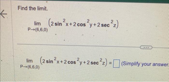 Solved Find the limit. limp→(6,6,0)(2sin2x+2cos2y+2sec2z) | Chegg.com