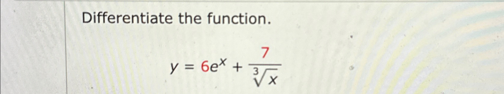 Solved Differentiate the function.y=6ex+7x3 | Chegg.com