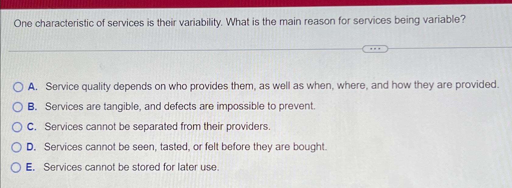 Solved One characteristic of services is their variability. | Chegg.com