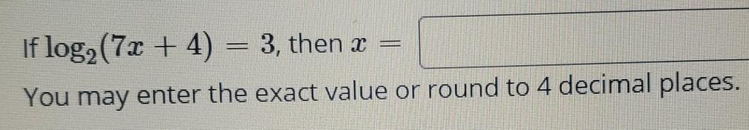 Solved If log2 (7x + 4) = 3, then x = You may enter the | Chegg.com