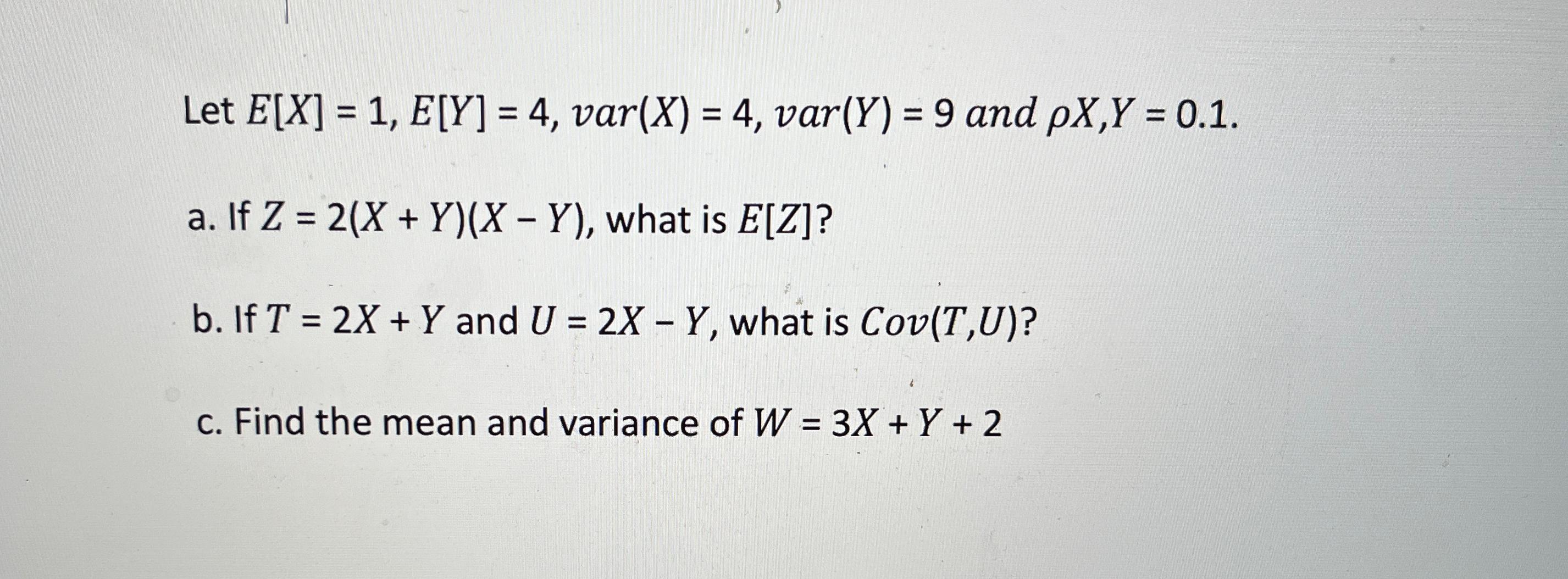 Solved Let E[x]=1,E[Y]=4,var(x)=4,var(Y)=9 ﻿and ρx,Y=0.1.a. | Chegg.com