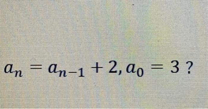 an=an−1+2,a0=3? | Chegg.com