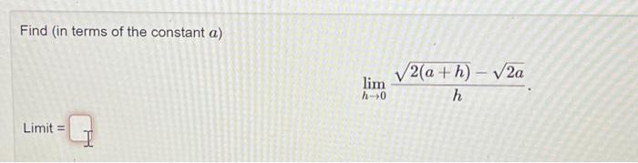 Solved Find (in terms of the constant a) Limit= Q lim h→0 | Chegg.com