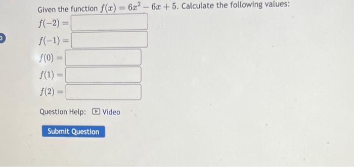 Solved Given the function f(x)=6x2−6x+5 f(−2)= f(−1)= f(0)= | Chegg.com