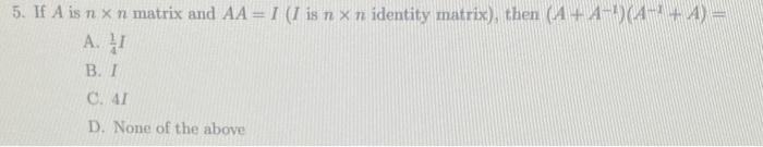 Solved 5. If A is n×n matrix and AA=I(I is n×n identity | Chegg.com