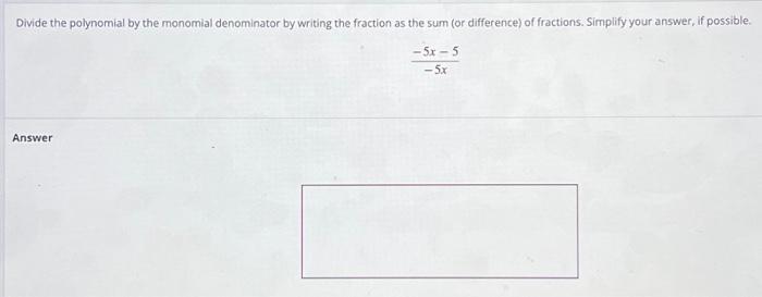 Solved Divide the polynomial by the monomial denominator by | Chegg.com